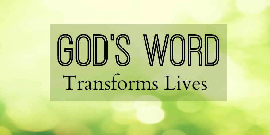 The Transforming Power of God’s Word – TheoFaith